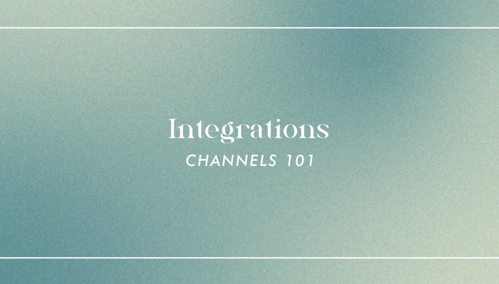 Integrations Channels 101 - sortofspiritual.com